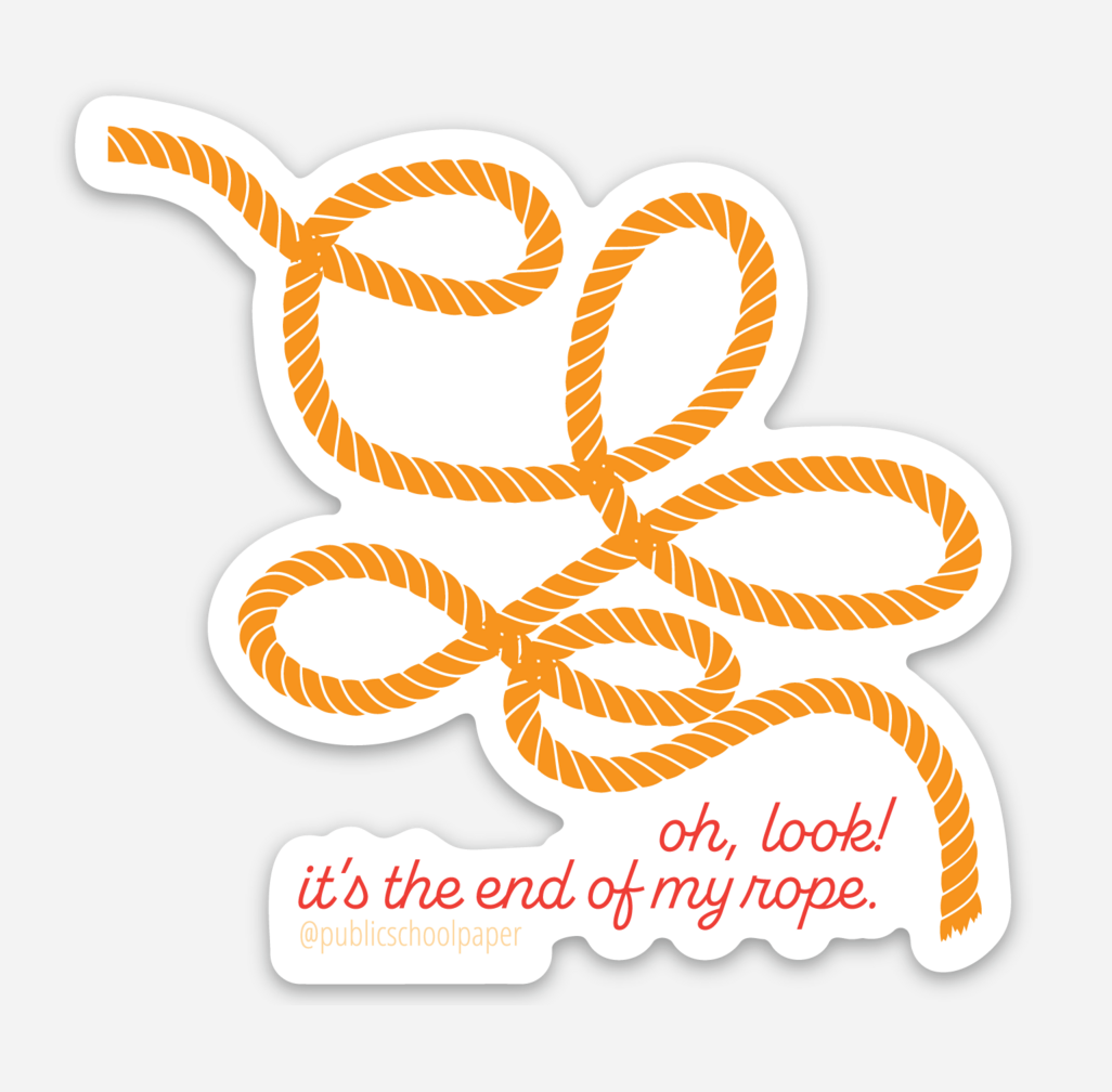 End of My Rope Vinyl Sticker – Public School Paper Co.